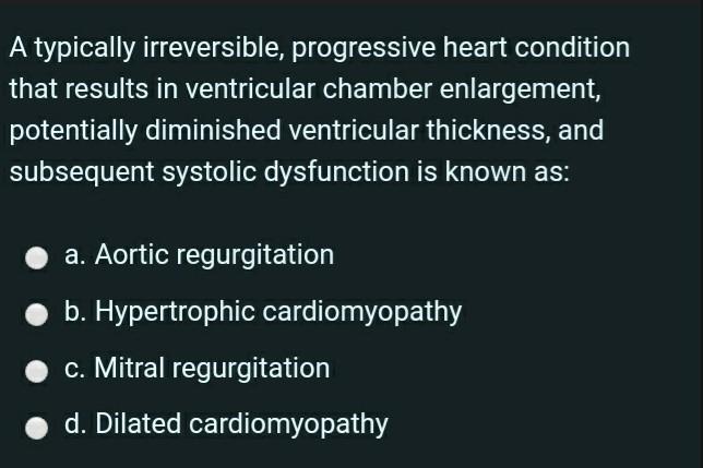 Solved A typically irreversible, progressive heart condition | Chegg.com