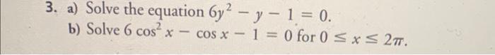 Solved 3. a) Solve the equation 6y2−y−1=0. b) Solve | Chegg.com