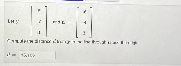 Solved Let y=⎣⎡8−78⎦⎤ and u=⎣⎡−6−43⎦⎤ Compute the distance d | Chegg.com