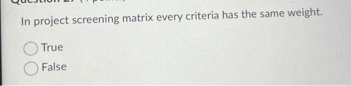 Solved In project screening matrix every criteria has the | Chegg.com