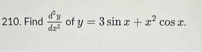 Solved 210. Find dx2d2y of y=3sinx+x2cosx. | Chegg.com