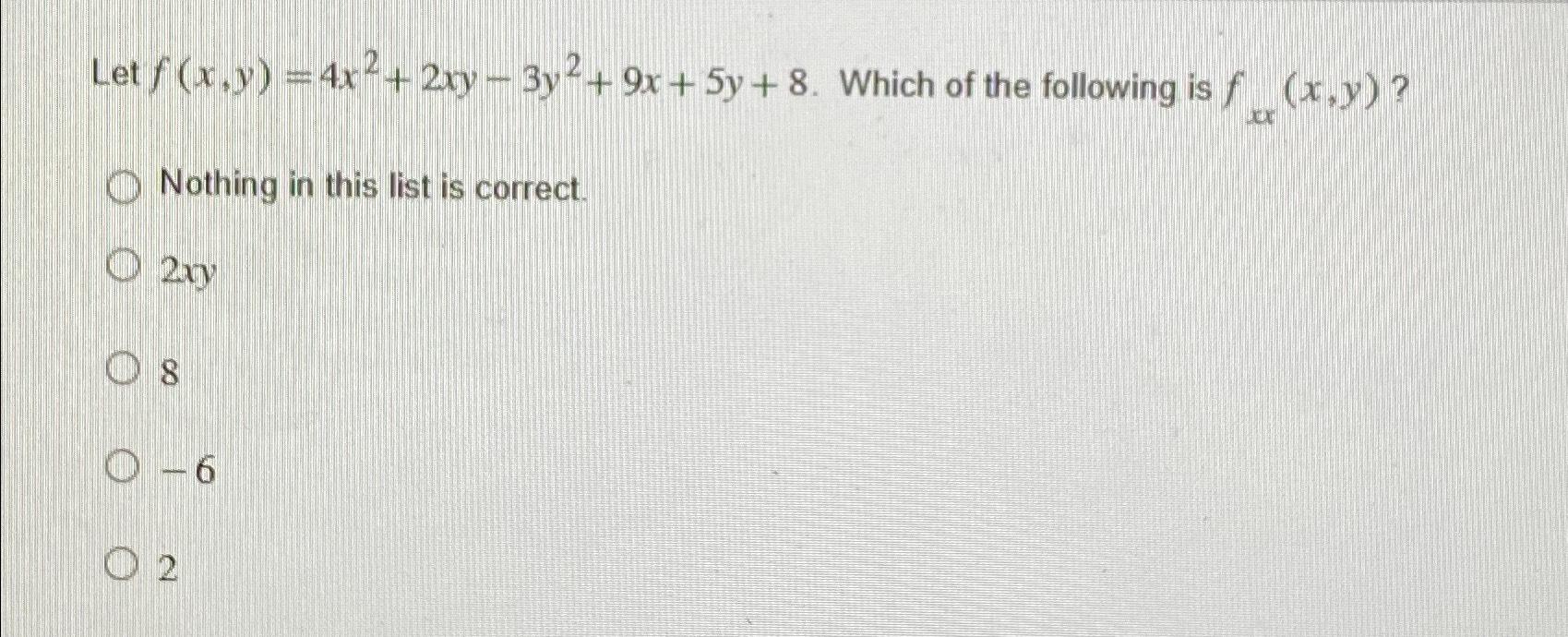 Solved Let f(x,y)=4x2+2xy-3y2+9x+5y+8. ﻿Which of the | Chegg.com