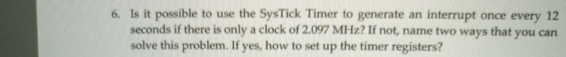 Solved 6. Is it possible to use the SysTick Timer to | Chegg.com
