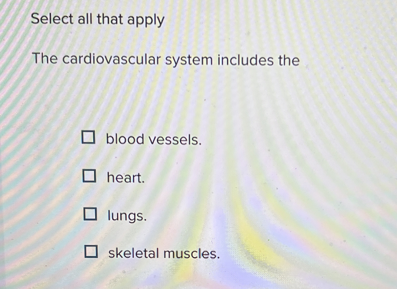 Solved Select all that applyThe cardiovascular system | Chegg.com