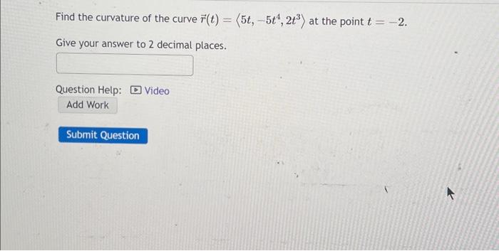 Solved Find the curvature of the curve r(t) = (5t, -5t4, | Chegg.com