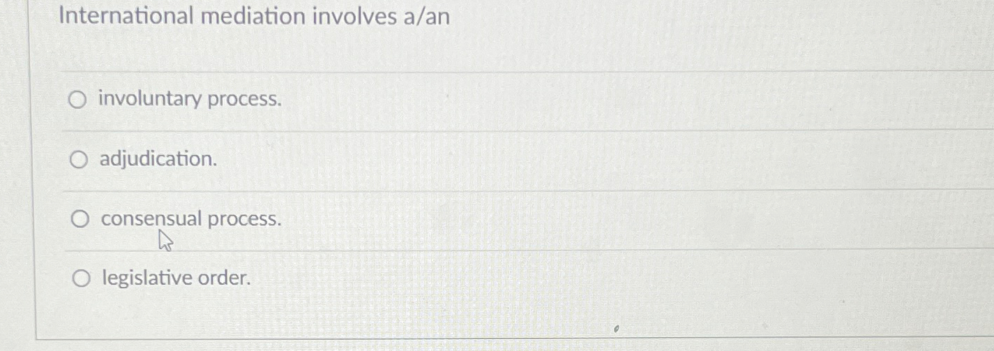 Solved International mediation involves a/aninvoluntary | Chegg.com