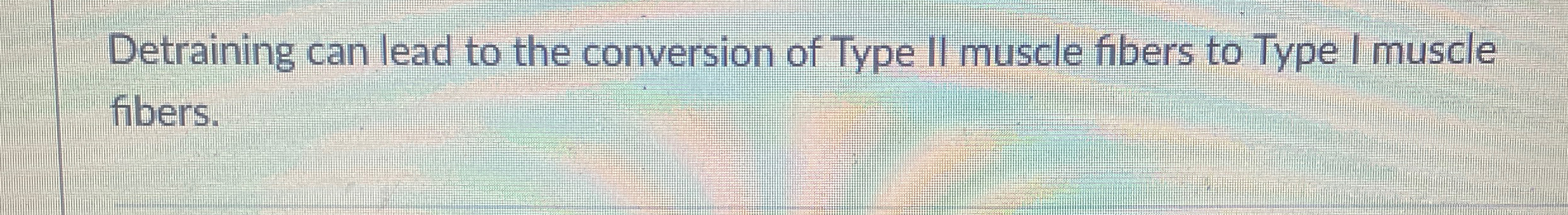 Solved Detraining can lead to the conversion of Type II | Chegg.com