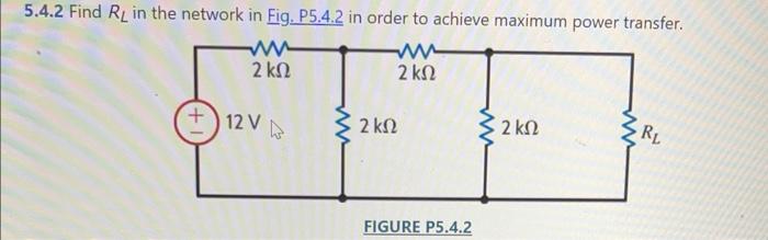 Solved 5.4.2 Find RL in the network in Fig. P5.4.2 in order | Chegg.com