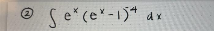 Solved (2) ∫ex(ex−1)−4dx | Chegg.com