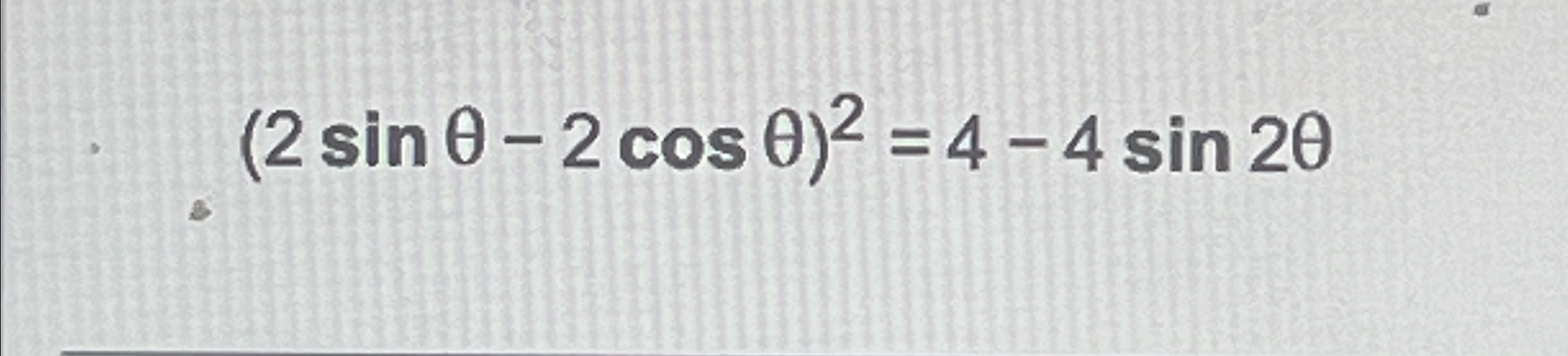 Solved Steps for (2sinθ-2cosθ)2 | Chegg.com