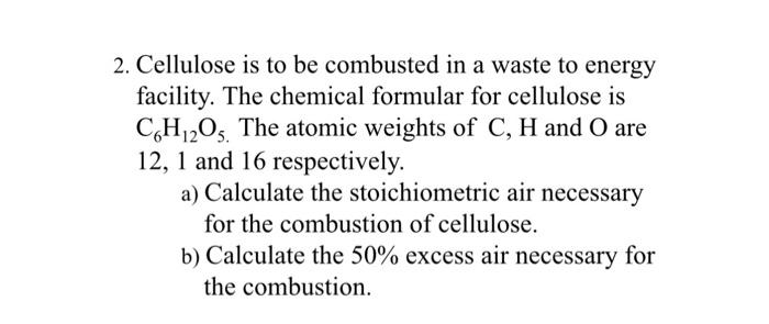 Solved 2. Cellulose is to be combusted in a waste to energy | Chegg.com