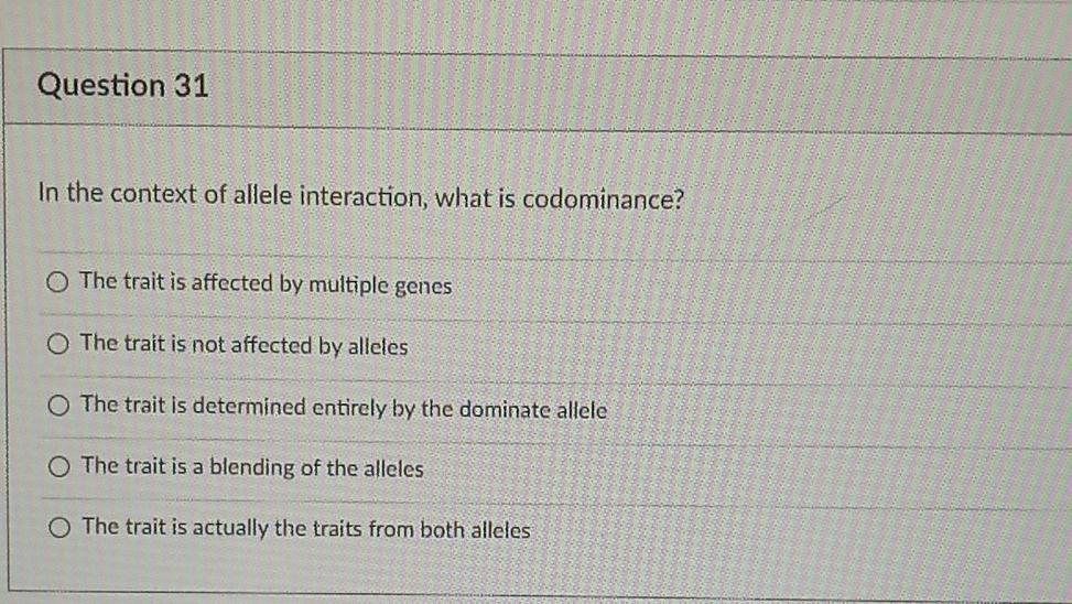 Solved Question 31 In the context of allele interaction, | Chegg.com