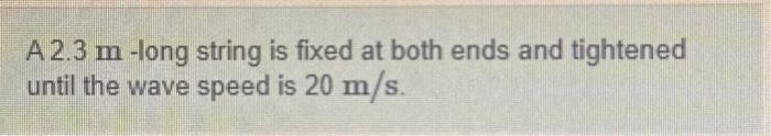 Solved A 2.3 m-long string is fixed at both ends and | Chegg.com