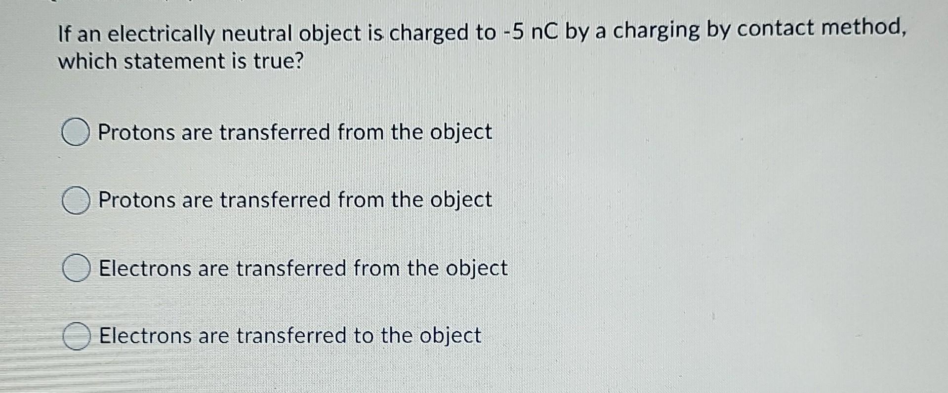 Solved If an electrically neutral object is charged to -5 nC | Chegg.com
