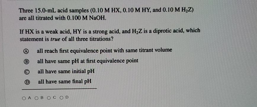 Solved Three 15.0-mL acid samples ( 0.10MHx,0.10MHY, and | Chegg.com