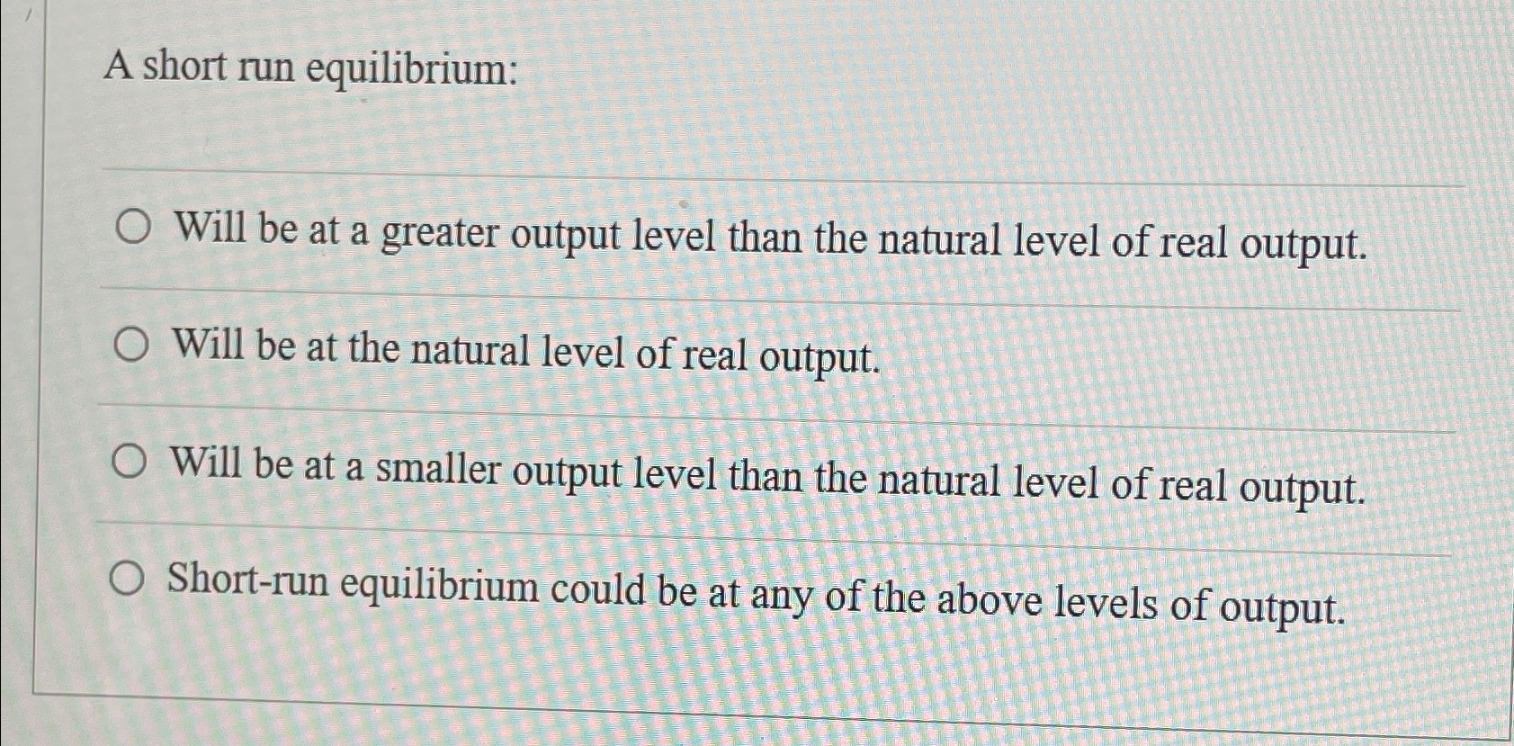 Solved A short run equilibrium:Will be at a greater output | Chegg.com