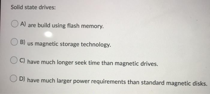 Solved Solid state drives: A) are build using flash memory. | Chegg.com