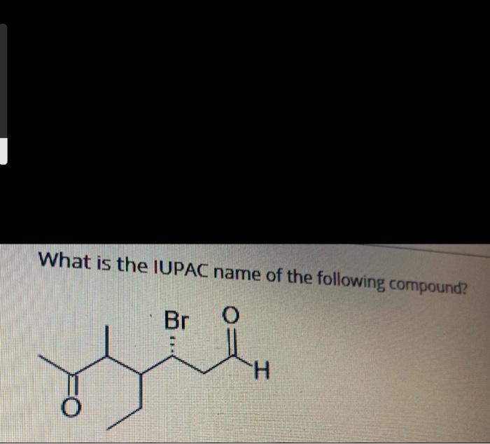 Solved What is the IUPAC name of the following compound? Br | Chegg.com
