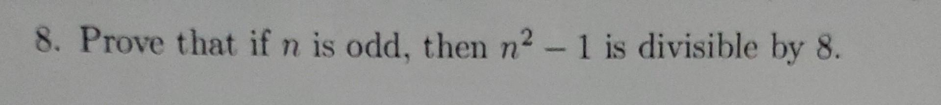 Solved 8. Prove that if n is odd, then n2−1 is divisible by | Chegg.com