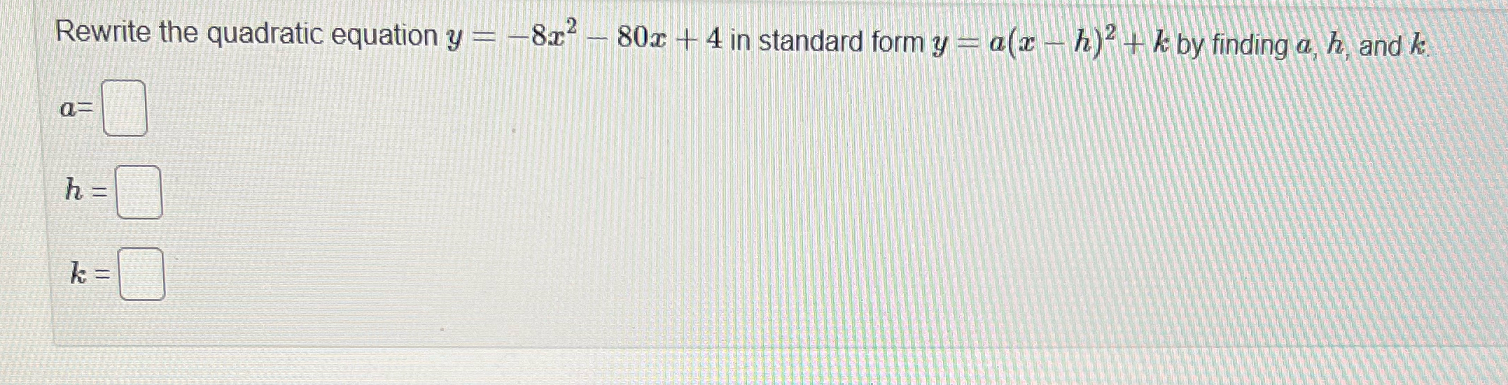 Solved Rewrite the quadratic equation y=-8x2-80x+4 ﻿in | Chegg.com