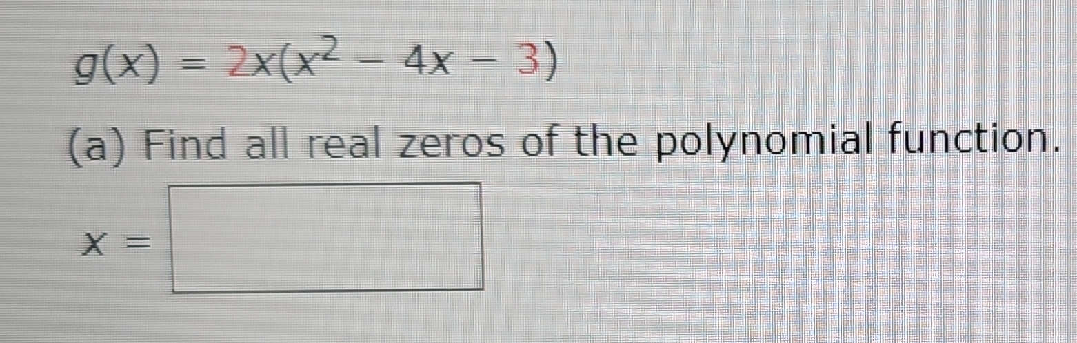 Solved g(x)=2x(x2-4x-3)(a) ﻿Find all real zeros of the | Chegg.com