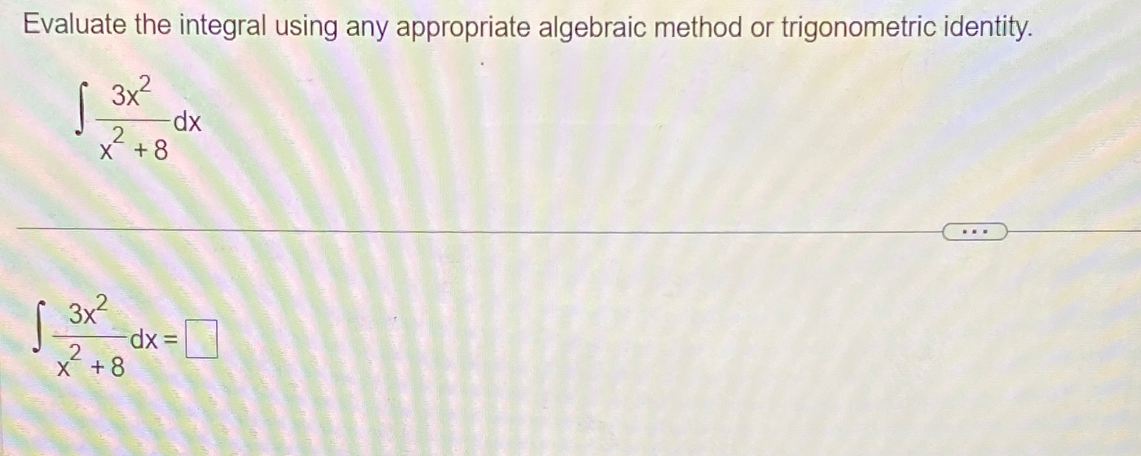 Solved Evaluate the integral using any appropriate algebraic | Chegg.com