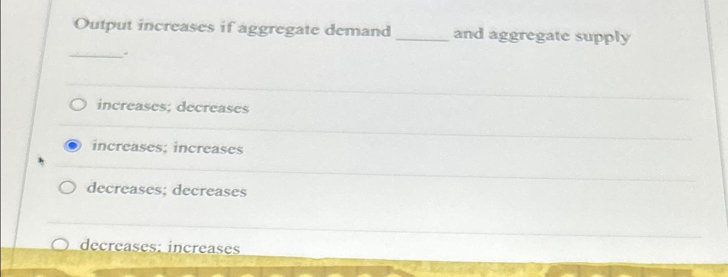 Solved Output increases if aggregate demand and aggregate | Chegg.com