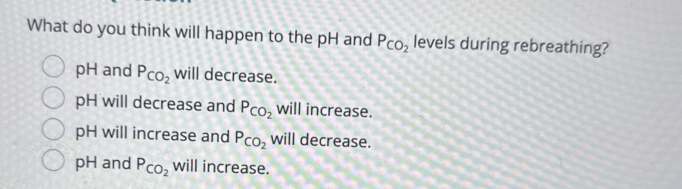 Solved What do you think will happen to the pH and PCO2 | Chegg.com