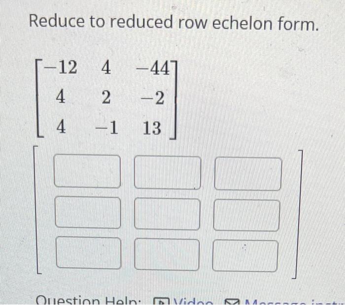 Solved Reduce to reduced row echelon form. | Chegg.com
