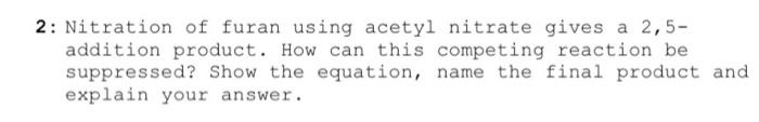 Solved 2: Nitration of furan using acetyl nitrate gives a | Chegg.com