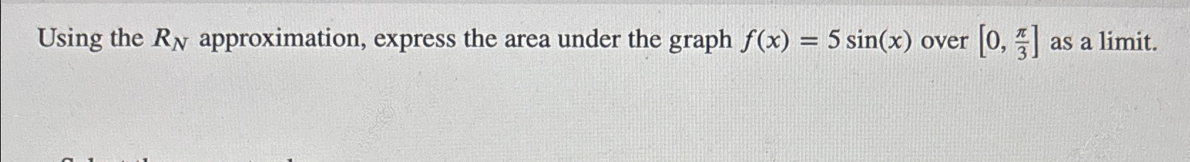 Solved Using the RN ﻿approximation, express the area under | Chegg.com