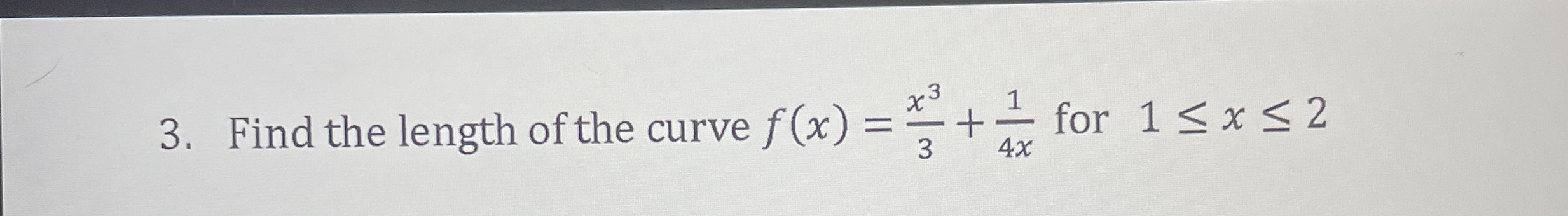 Solved Find the length of the curve f(x)=x33+14x ﻿for 1≤x≤2 | Chegg.com