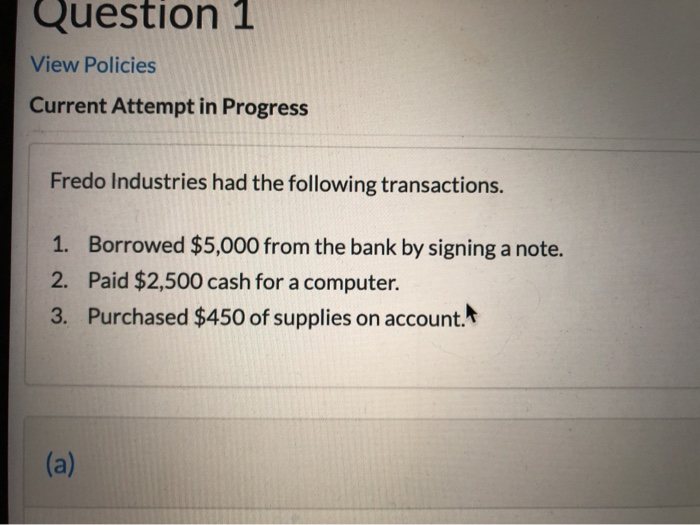 Solved Question 1 View Policies Current Attempt in Progress | Chegg.com