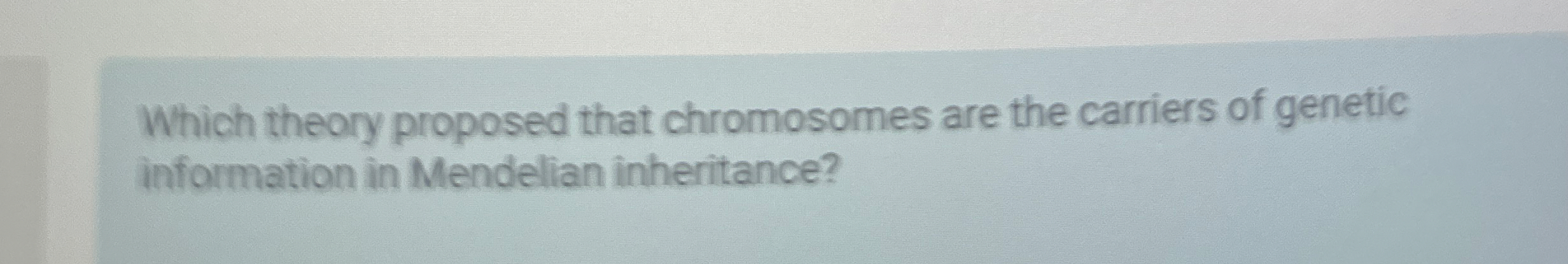 Solved Which theory proposed that chromosomes are the | Chegg.com