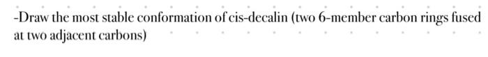 Solved -Draw the most stable conformation of cis-decalin | Chegg.com