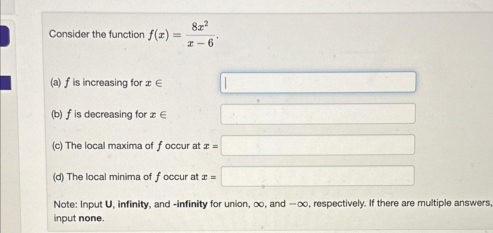Solved Consider the function f(x)=8x2x-6(a) f ﻿is increasing | Chegg.com