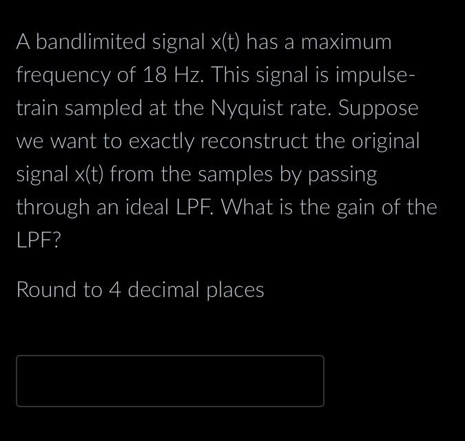 Solved A bandlimited signal x(t) has a maximum frequency of | Chegg.com