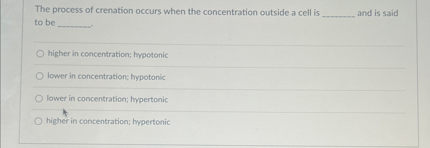 Solved The process of crenation occurs when the | Chegg.com
