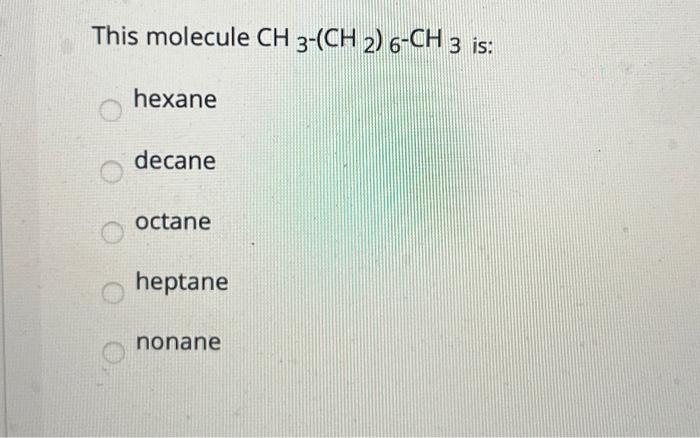 Solved This molecule CH 3-(CH 2) 6-CH 3 is hexane decane | Chegg.com