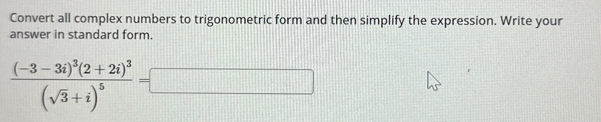 Solved Convert all complex numbers to trigonometric form and | Chegg.com
