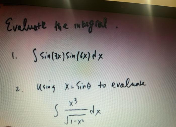 Solved Evaluate the integral 1. S sin (3x) Sin (6x) dx 2 | Chegg.com