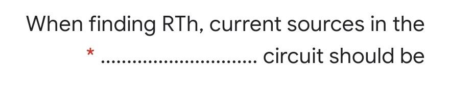Solved When finding Rth, current sources in the .......... | Chegg.com
