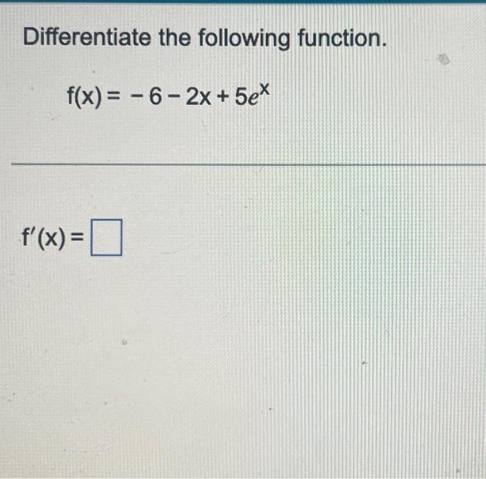 Solved Differentiate the following function. f(x)=−6−2x+5ex | Chegg.com