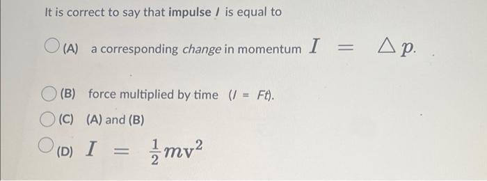 Solved It is correct to say that impulse / is equal to O (A) | Chegg.com