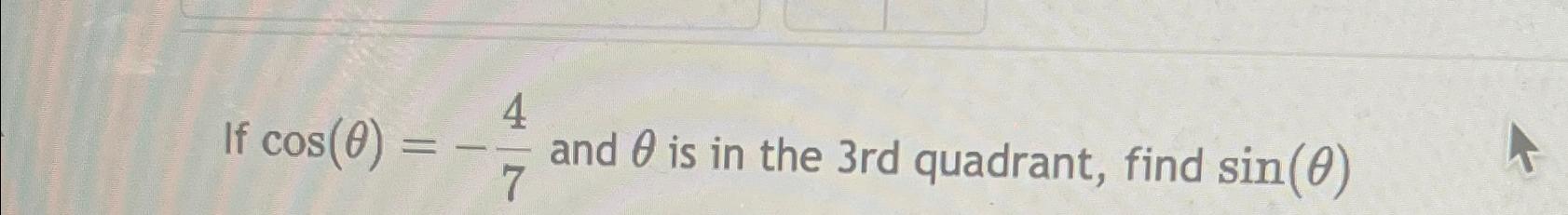 Solved If cos(θ)=-47 ﻿and θ ﻿is in the 3 ﻿rd quadrant, find | Chegg.com