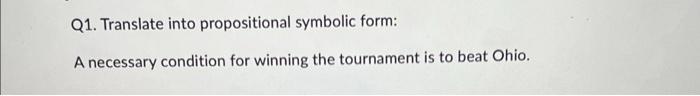 Q1. Translate into propositional symbolic form: A | Chegg.com