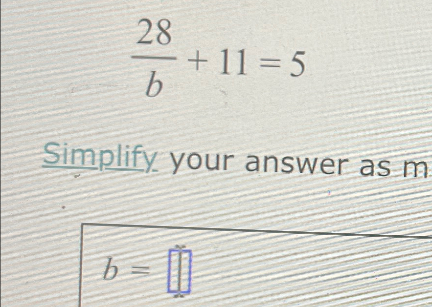 Solved 28b+11=5Simplify your answer as mb= | Chegg.com
