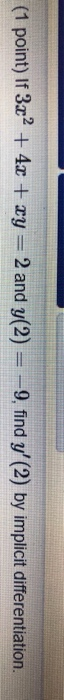 Solved (1 point) If 3x2 + 4x + xy = 2 and y(2) = -9, find | Chegg.com