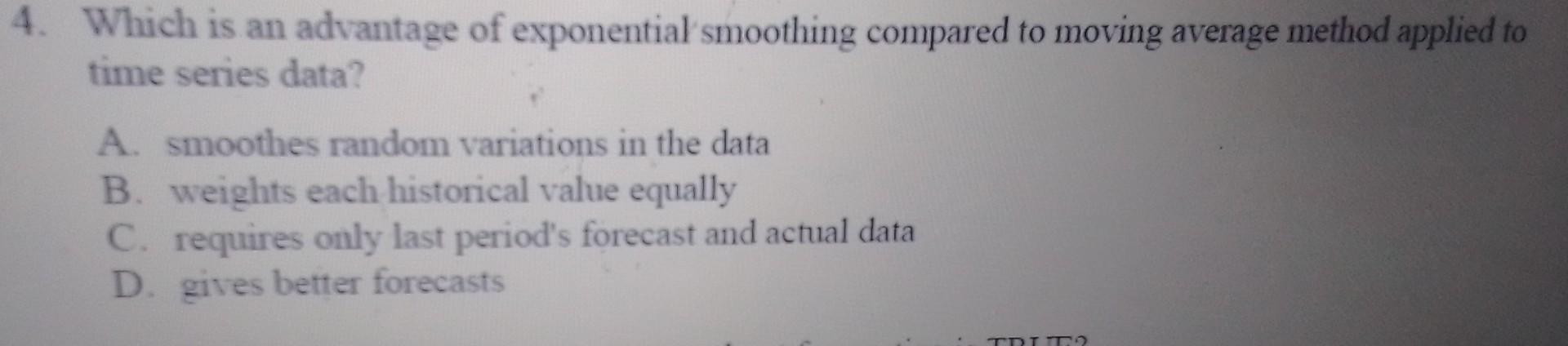 Solved Which is an advantage of exponential smoothing | Chegg.com