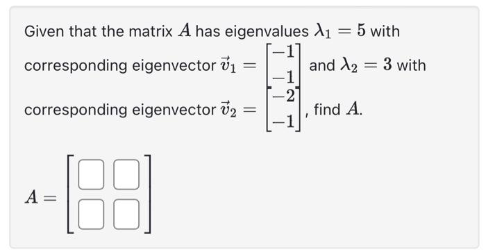 Solved Given that the matrix A has eigenvalues λ1=5 with | Chegg.com